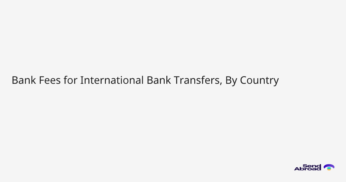 Bank Fees for International Bank Transfers, By Country