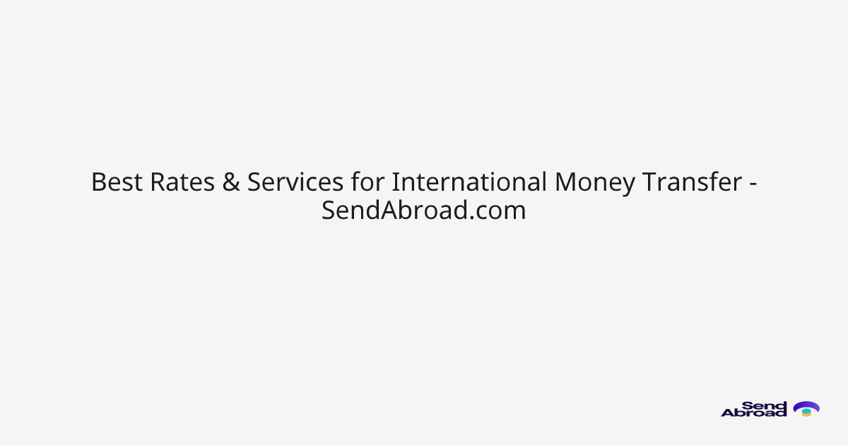 Best Rates & Services for International Money Transfer - SendAbroad.com